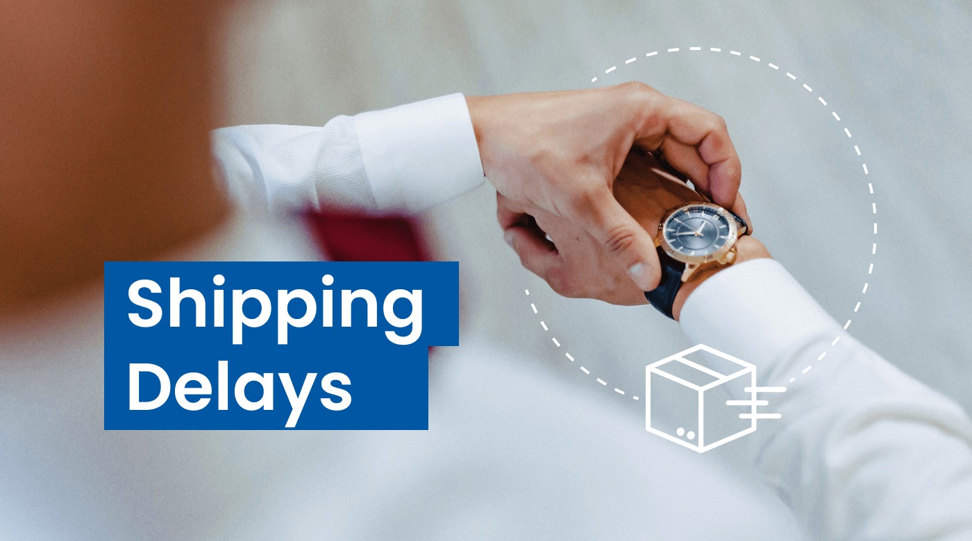 Shipping Delays: Why They Happen And How to Manage Them
